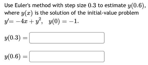 Solved Use Euler S Method With Step Size To Estimate Chegg Com