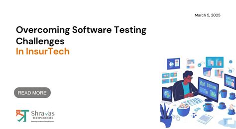 Overcoming Software Testing Challenges In Insurtech Shravas Technologies Pvt Ltd