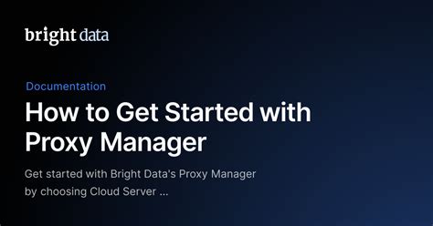 How To Get Started With Proxy Manager Bright Data Docs