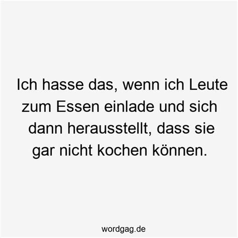 Ich Hasse Das Wenn Ich Leute Zum Essen Einlade Und Sich Dann