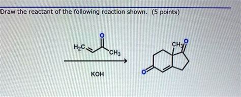 SOLVED: Draw the reactant of the following reaction shown: (5 points ...