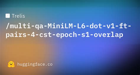Trelis Multi Qa MiniLM L Dot V Ft Pairs Cst Epoch S Overlap Hugging Face