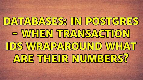Databases In Postgres When Transaction Ids Wraparound What Are Their Numbers Youtube