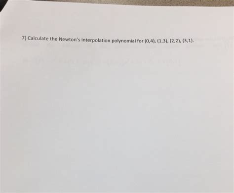 Solved 7 Calculate The Newtons Interpolation Polynomial
