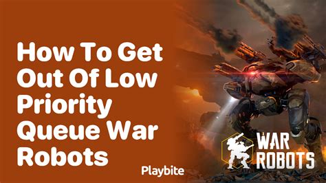 Escaping The Low Priority Queue In War Robots A Must Know Guide Playbite