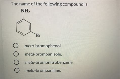 Solved The Name Of The Following Compound Is Nh2 Br