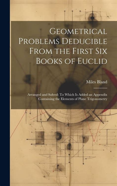 Geometrical Problems Deducible From The First Six Books Of Euclid