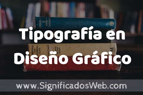 Concepto De Tipografía En Diseño Gráfico ️¿que Es Definición Y Significado