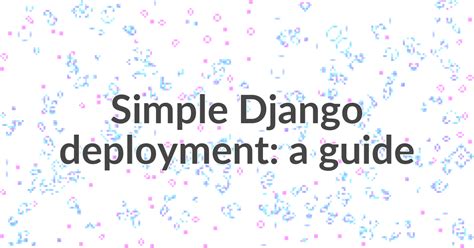 Simple Django Deployment A Guide