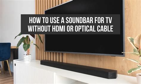 Connect A Soundbar To A TV Without HDMI In Five Ways