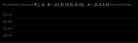 Solved The Transitive Closure Of