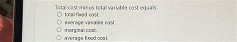 Solved Total Cost Minus Total Variable Cost Equalstotal