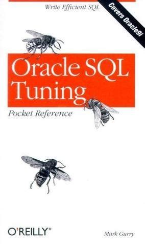 Oracle SQL Tuning Pocket Reference Write Efficient SQL By Mark Gurry Goodreads