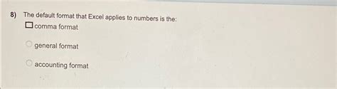 Solved The Default Format That Excel Applies To Numbers Is Chegg