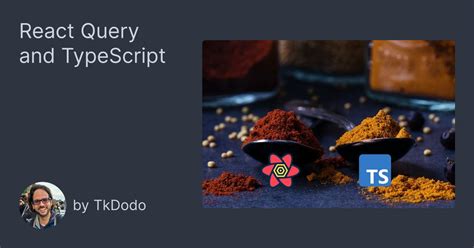 React Query And Typescript Tkdodos Blog