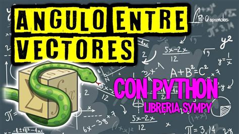 Ángulo entre vectores con Python Sympy YouTube