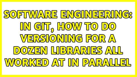 Software Engineering In Git How To Do Versioning For A Dozen
