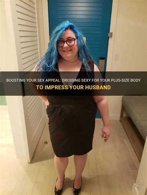 Boosting Your Sex Appeal Dressing Sexy For Your Plus Size Body To Impress Your Husband Shunvogue