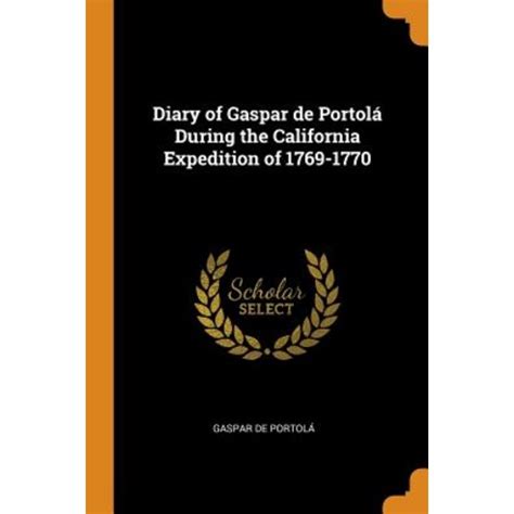 Diary Of Gaspar De Portolá During The California Expedition Of 1769