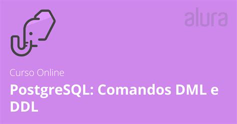 Postgresql Comandos Dml E Ddl Alura Cursos Online