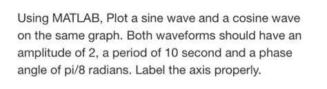 Solved Using MATLAB Plot A Sine Wave And A Cosine Wave On Chegg