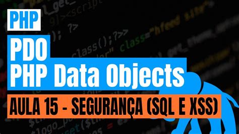 30 Php Mini Curso Pdo 15 Segurança Contra Sql Injection E Xss