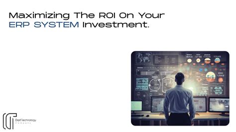 Maximizing The ROI On Your ERP System Investment Dart Technology
