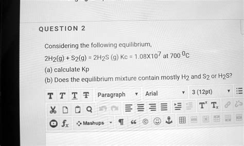 Solved Question 2 Considering The Following Equilibrium 2h2 G S2 G