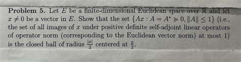 Solved Problem 5 Let E Be A Finite Dimensional Euclidean Chegg Com