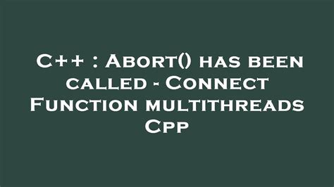 C Abort Has Been Called Connect Function Multithreads Cpp Youtube