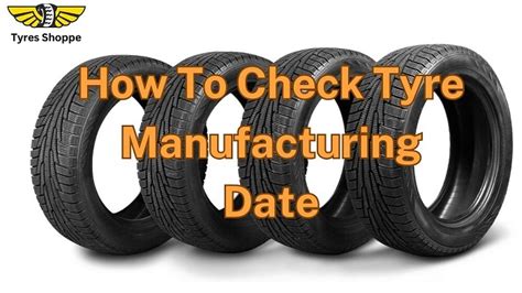 How To Check Tyre Manufacturing Date Experience Guide