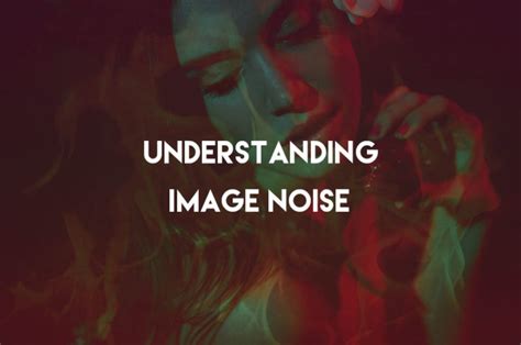 Understanding Image Noise Retouching Academy