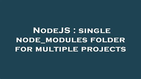 Nodejs Single Nodemodules Folder For Multiple Projects Youtube