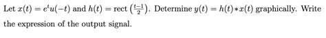 solved let x t etu −t and h t rect 2t−1 determine