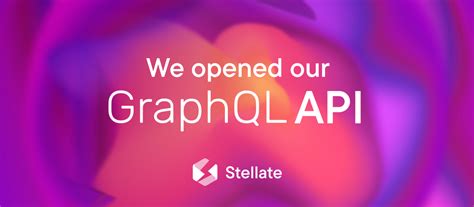 Announcing Our Open Graphql Api Integrate With The Stellate Platform