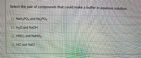 Solved Select The Pair Of Compounds That Could Make A Buffer Chegg