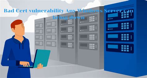bad cert vulnerability any windows server can bring down