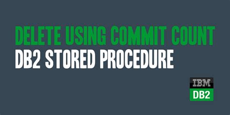 Delete Using Commit Count Db2 Stored Procedure Daharveyjr