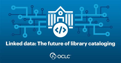 New Oclc Position Paper Articulates The Value Of Linked Data To The Library Community Oclc