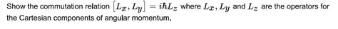 Solved Show the commutation relation Lx Ly iħL2 Chegg com