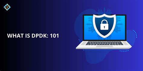 What Is Dpdk Overview And Benefits
