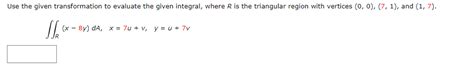 solved use the given transformation to evaluate the given
