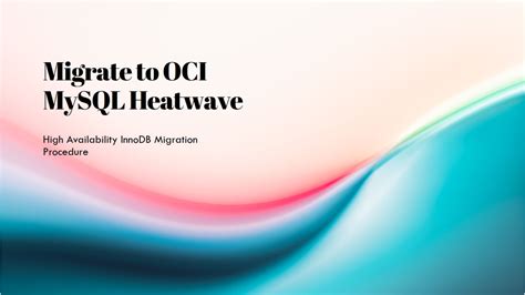 Oracle Mysql To Oci Mysql Heatwave Innodb High Availability Migration