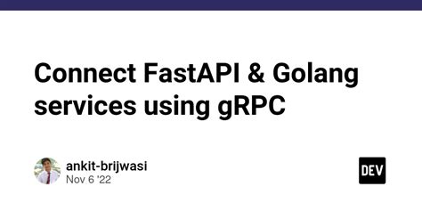 Connect Fastapi And Golang Services Using Grpc Dev Community