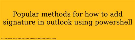 Popular Methods For How To Add Signature In Outlook Using Powershell