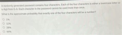 Solved A Randomly Generated Password Contains Four Characters Each Of