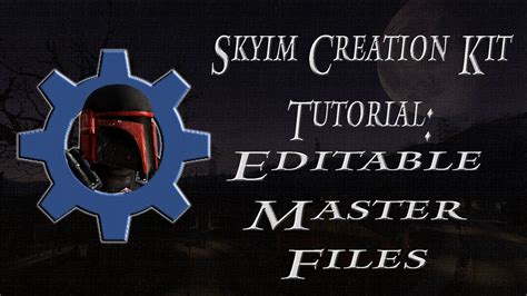 Skyrim Creation Kit Tutorial Editable Master Files Youtube