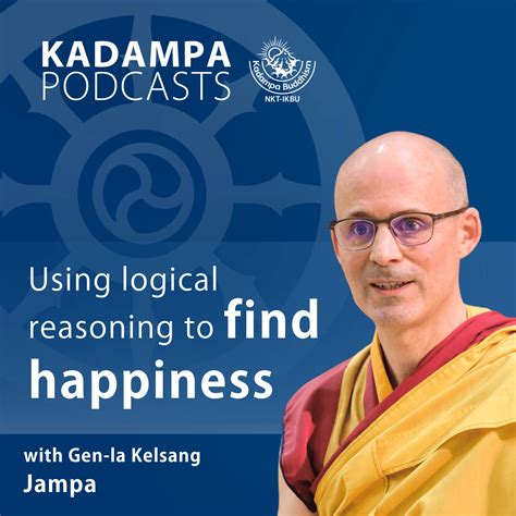 Using Logical Reasoning To Find Happiness Kadampa Buddhism