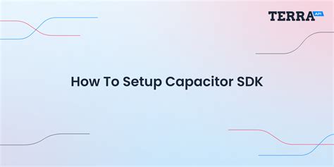 how to setup capacitor sdk terra api