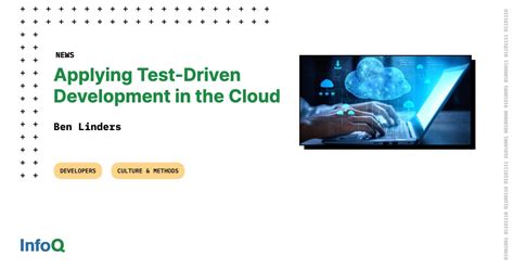 Applying Test Driven Development In The Cloud Infoq